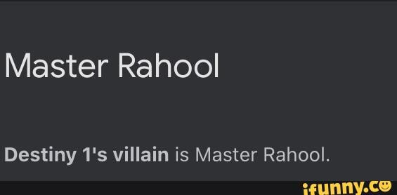 Master Rahool Destiny villain is Master Rahool. - iFunny