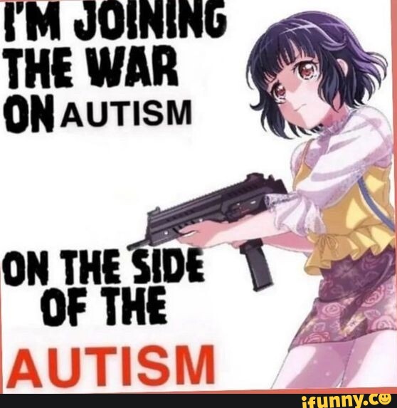 TM JOINING THE WAR ON AUTISM ON THESE AUTISM - iFunny