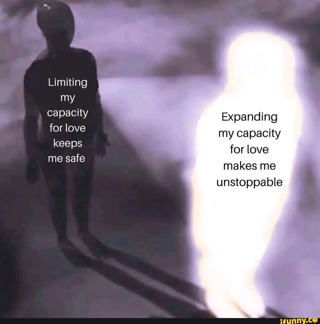Limiting my capacity Expanding for love my capacity keeps for love me ...