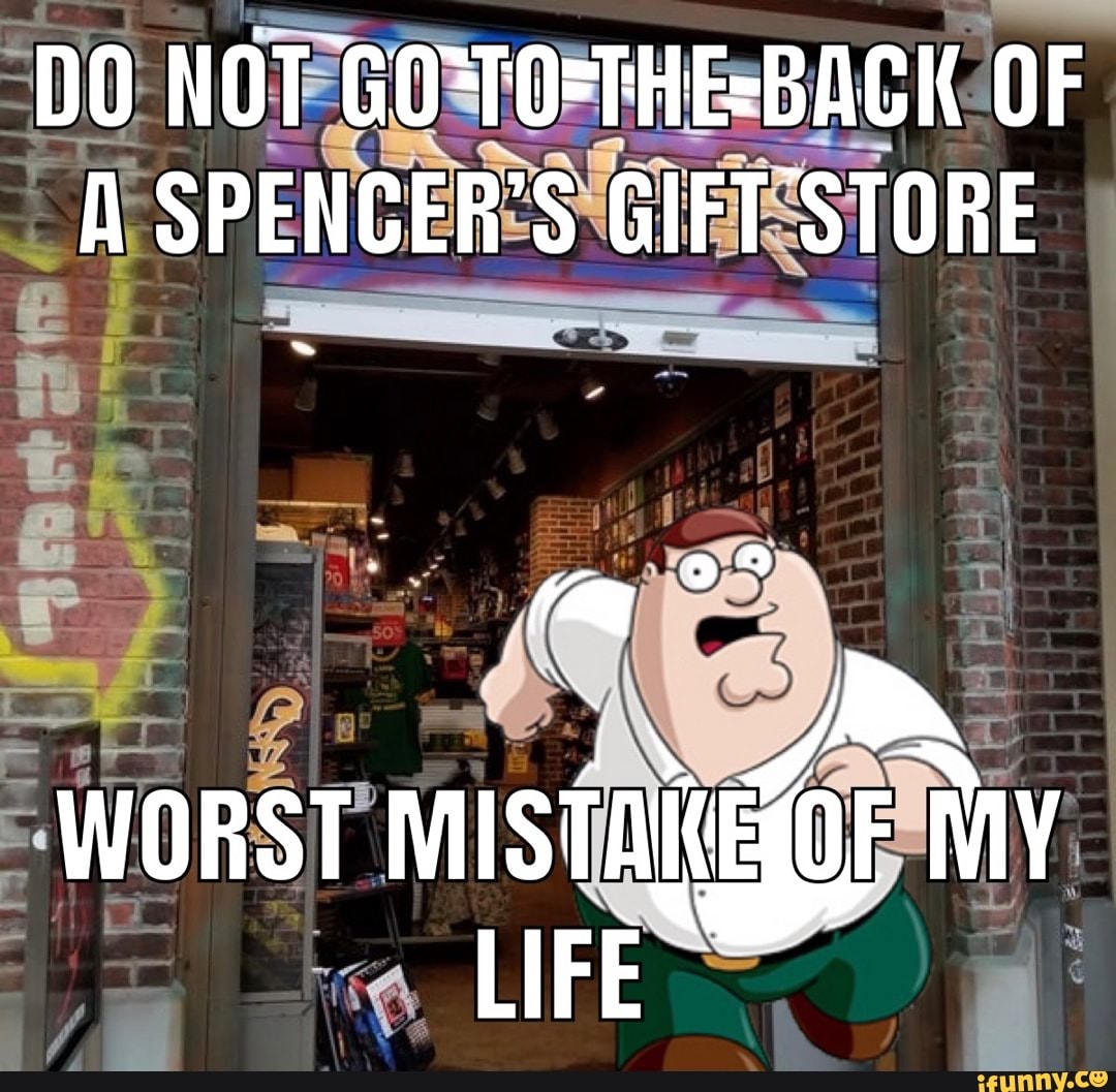 DO NOT OF A SPENCER'S GIFT STORE WORST LIFE - iFunny