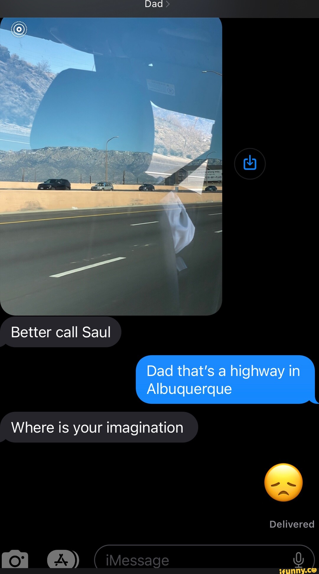 Dad Better call Saul Dad that's a highway in Albuquerque Where is your imagination Delivered ...
