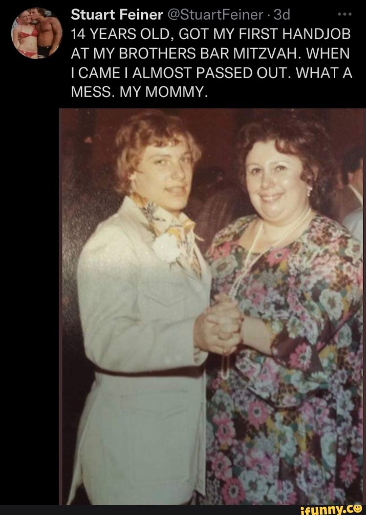 Stuart Feiner @StuartFeiner 14 YEARS OLD, GOT MY FIRST HANDJOB AT MY ...