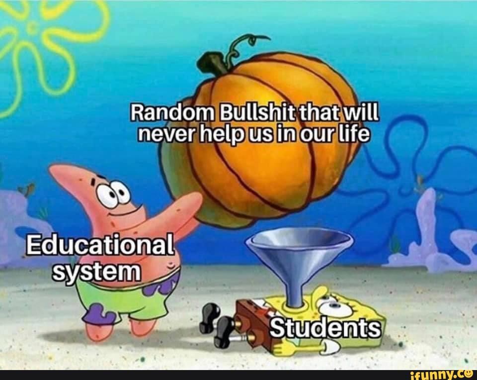 Basically - Random Bullshit that will never help us in our life ...