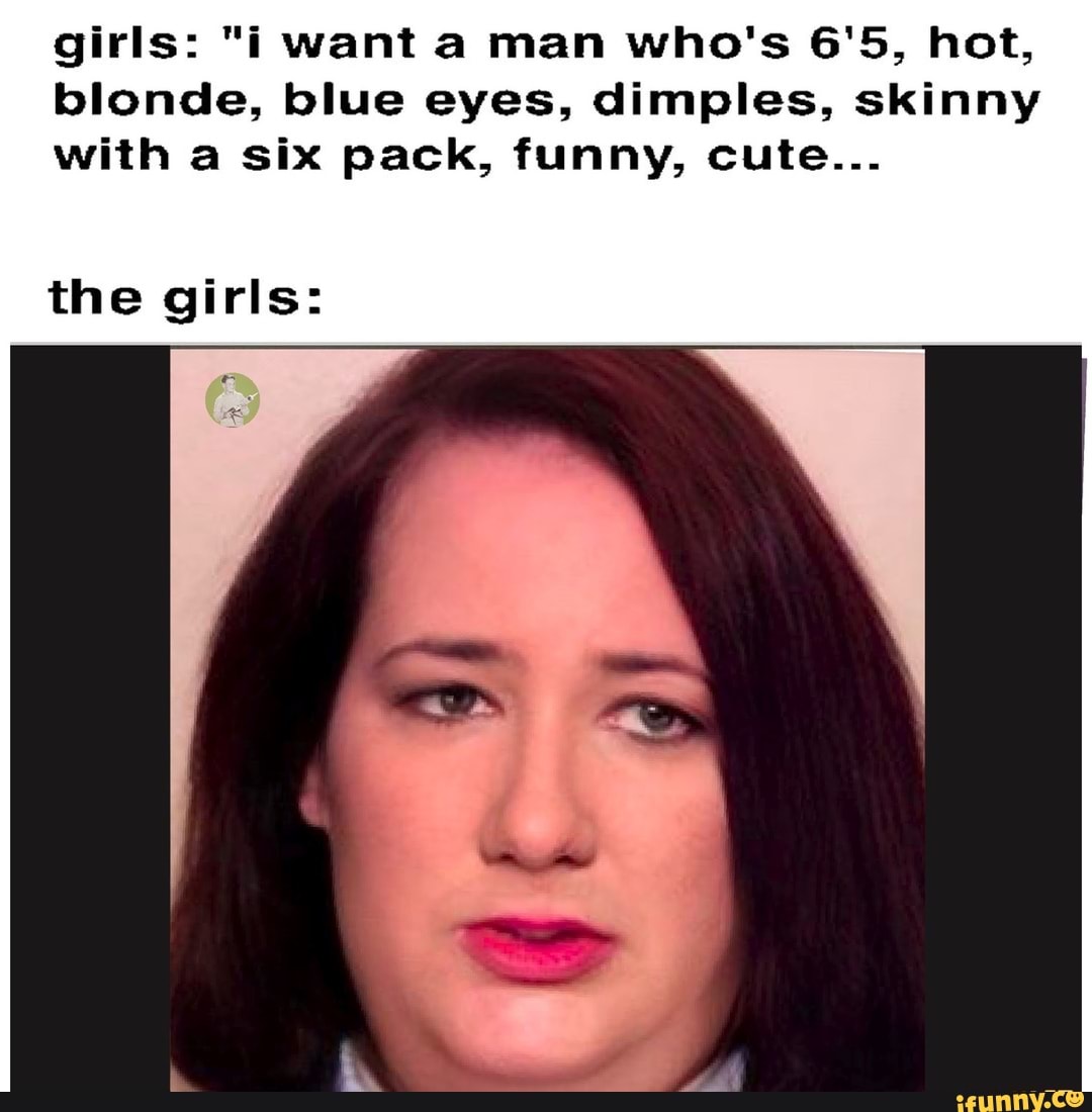 Blonde, blue eyes, dimples, skinny with a six pack, funny, cute... the ...