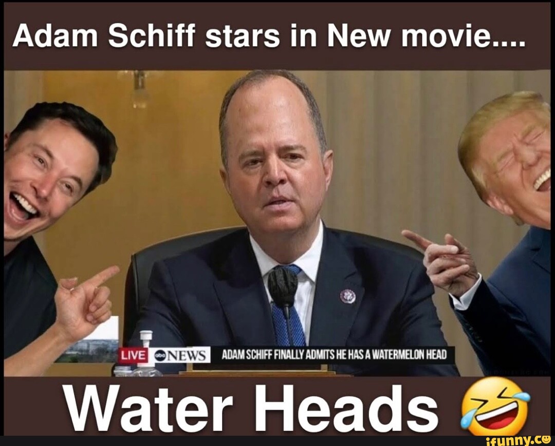 Adam Schiff stars in New movie.... ADAM SCHIFF FINALLY ADMITS HE HAS A ...