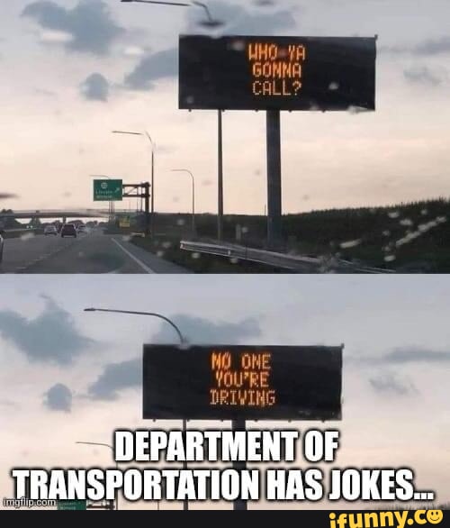 CALL? ONE RE DRIVING DEPARTMENT OF TRANSPORTATION HAS JOKES... - iFunny
