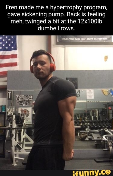 Fren made me a hypertrophy program, gave sickening pump. Back is ...
