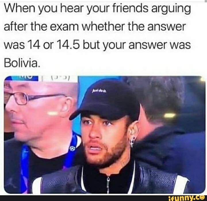 When You Hear Your Friends Arguing After The Exam Whether The Answer