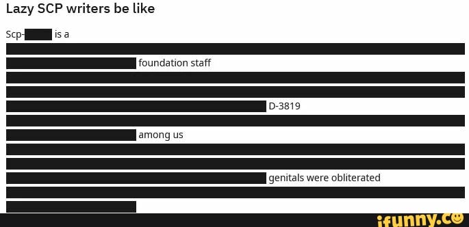 Lazy SCP writers be like isa genitals were obliterated - iFunny