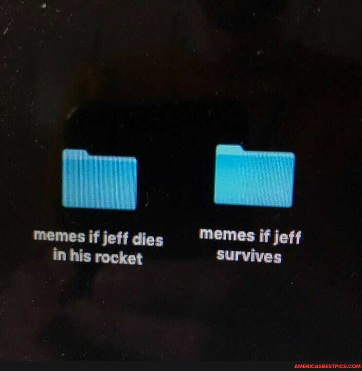 Memes if jeff dies memes if jeff in his rocket survives - America’s ...