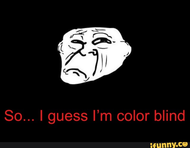 Colorblind memes. Best Collection of funny Colorblind pictures on iFunny