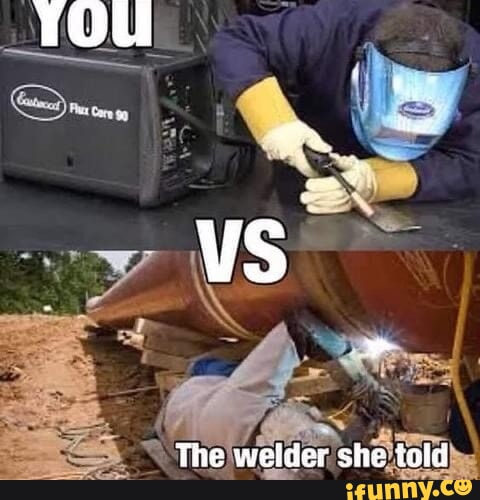 Welder memes. Best Collection of funny Welder pictures on iFunny