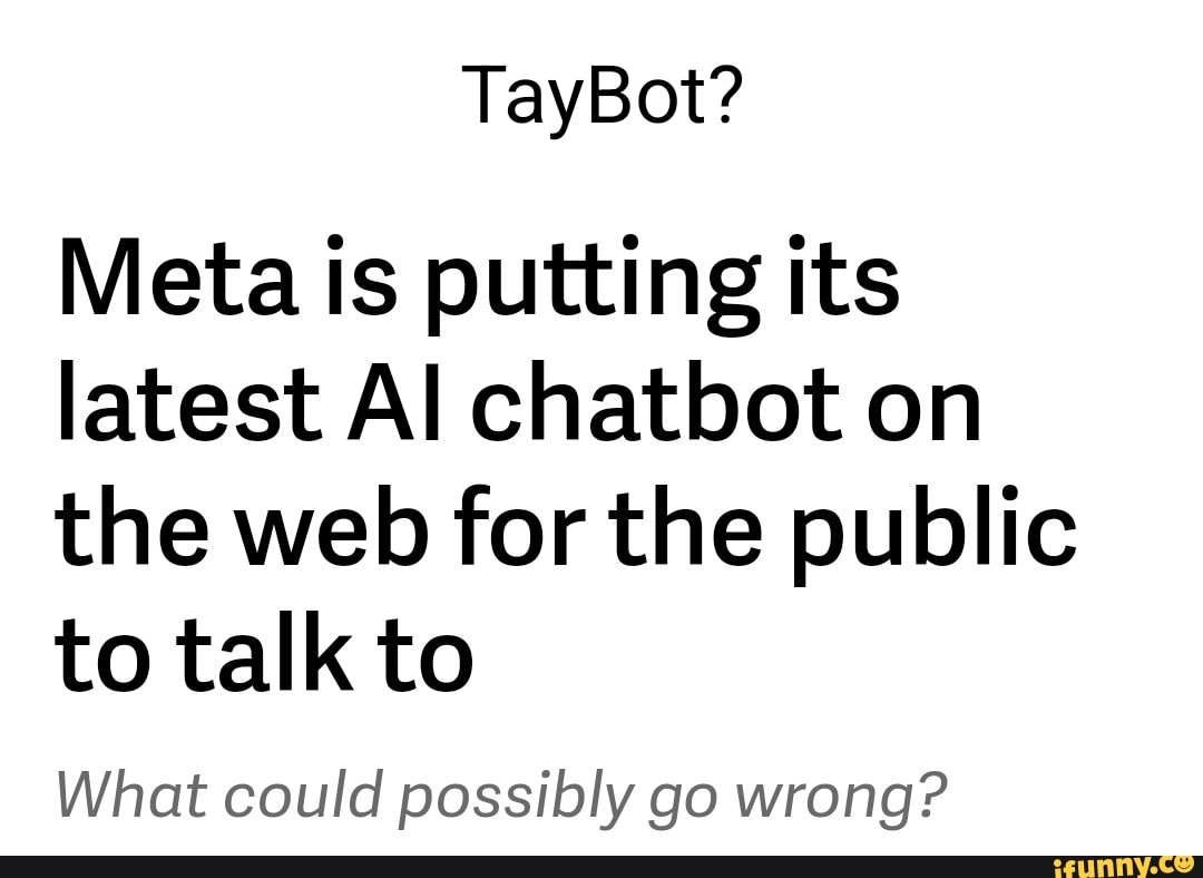 TayBot? Meta is putting its latest Al chatbot on the web for the public ...