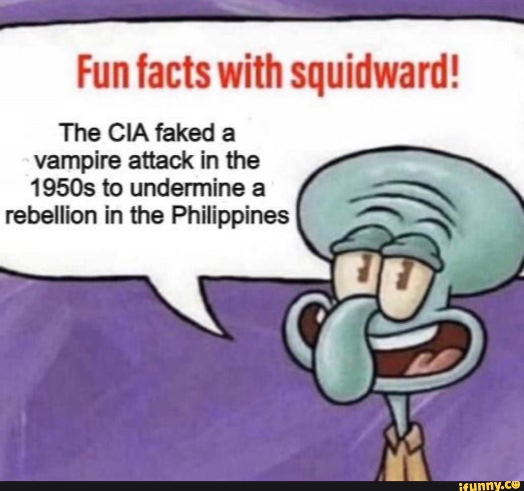 Fun facts with squidward! The CIA faked a vampire attack in the 1950s ...