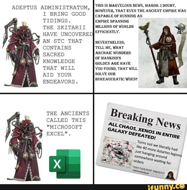 ADEPTUS ADMINISTRATUM, I BRING GOOD TIDINGS. THE SKITARII HAVE ...