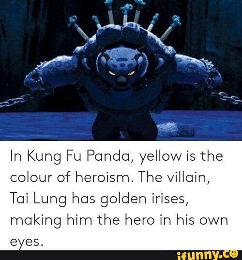 In Kung Fu Panda, yellow is the colour of heroism. The villain, Tai ...