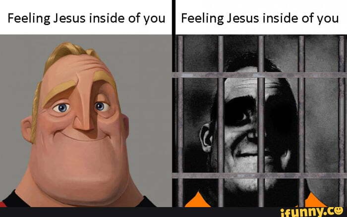 Feeling Jesus inside of you Feeling Jesus inside of you - iFunny