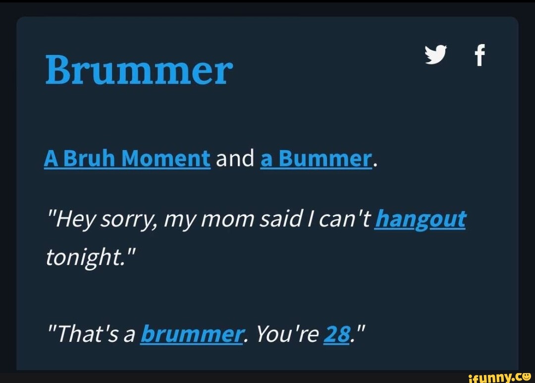 Brummer ABruh Moment and a Bummer. "Hey sorry, my mom said I can't ...