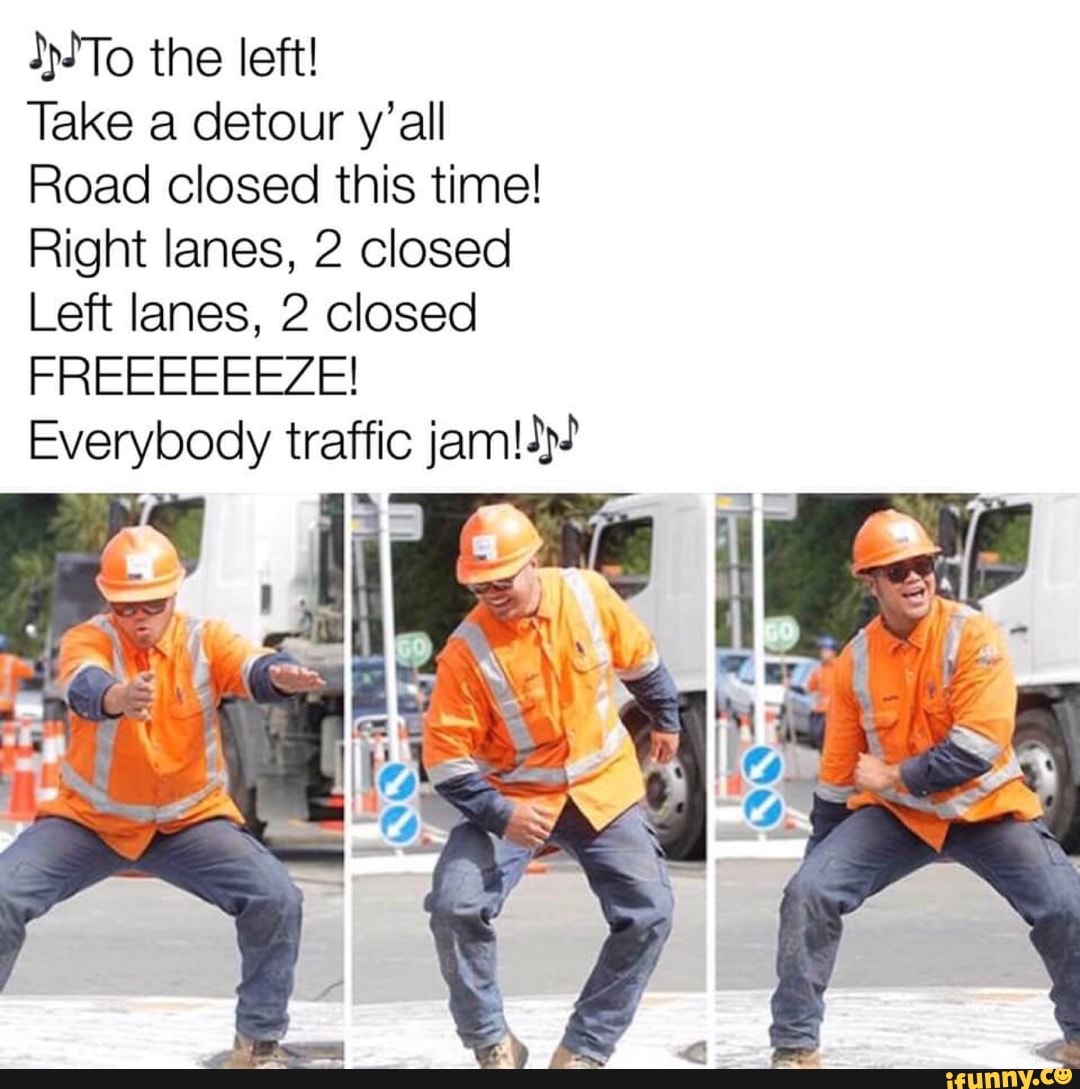 «MTO the left! Take a detour y’all Road closed this time! Right lanes ...