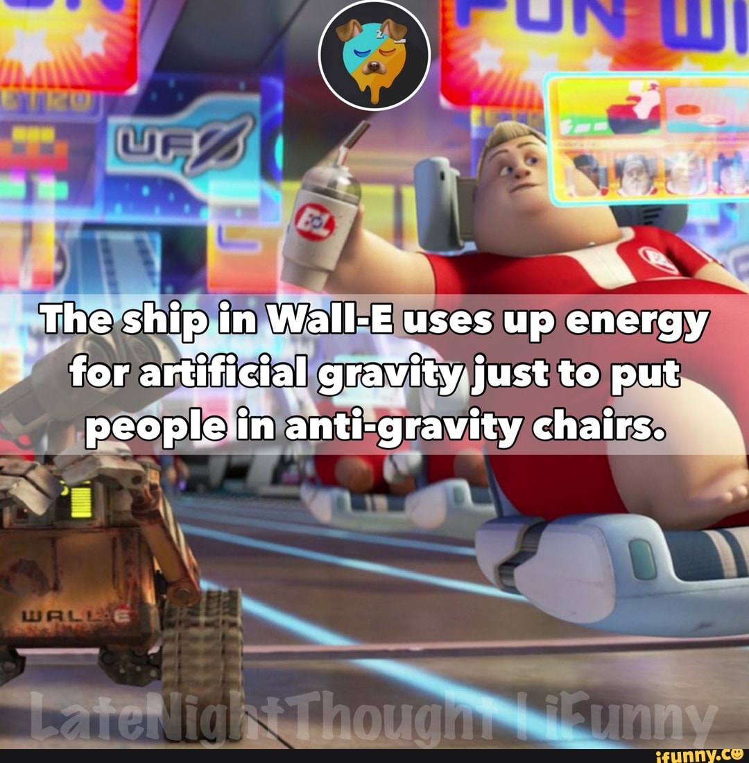 Like this meme and you’ll have a year of good luck. - _ The ship in Wall-E uses up energy for ...