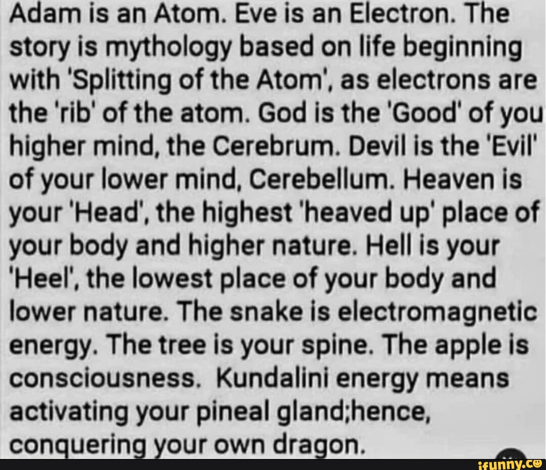 Adam is an Atom. Eve is an Electron. The story is mythology based on ...