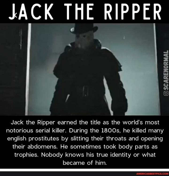 JACK THE RIPPER SCARENORMAL Jack the Ripper earned the title as the ...