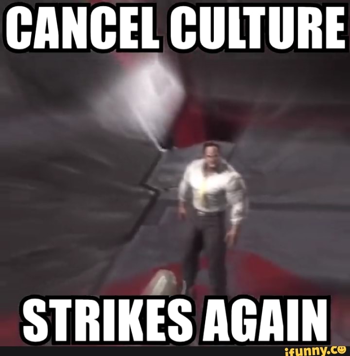 CANCEL CULTURE STRIKES AGAIN - iFunny