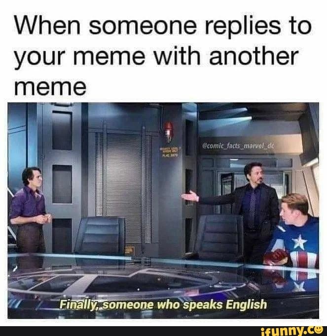 When someone replies to your meme with another meme _-Finally,.someone ...