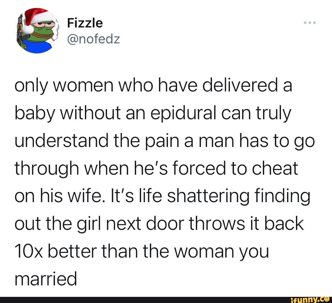 Only women who have delivered a baby without an epidural can truly ...