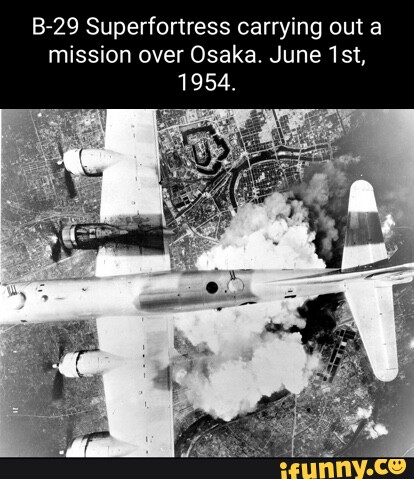 B-29 Superfortress carrying out a mission over Osaka. June 1954 - iFunny