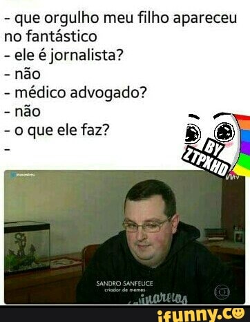 Que orgulho meu filho apareceu no fantástico ele é jornalista? não ...