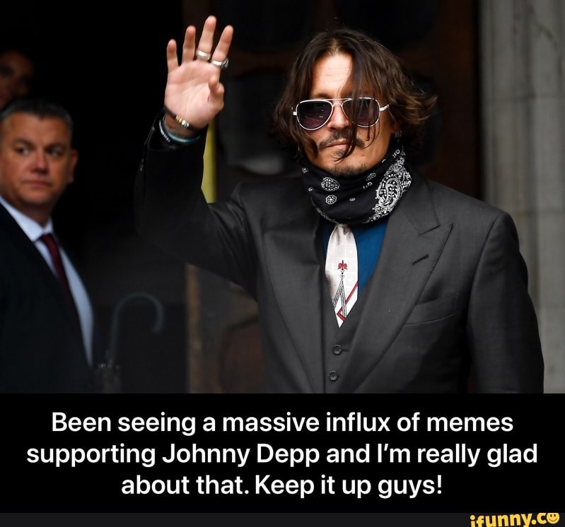 Been seeing a massive influx of memes supporting Johnny Depp and I'm ...