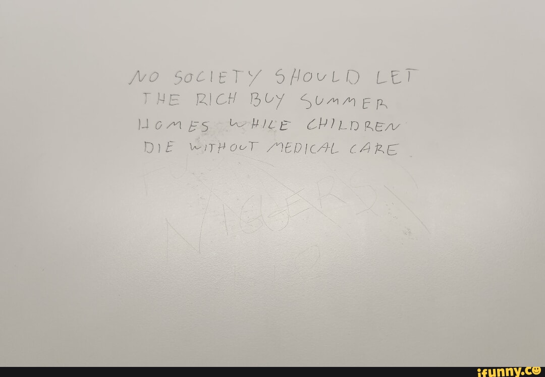 SOCIETY SHOVLDD LET THE RICH BLY SUMMeEp, CHILD RREW DIE MEDICAL CARE ...