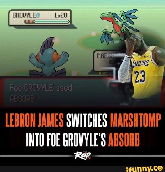 LEBRON JAMES SWITCHES MARSHTOMP INTO FOE GROVYLE'S ABSORB Rap - iFunny