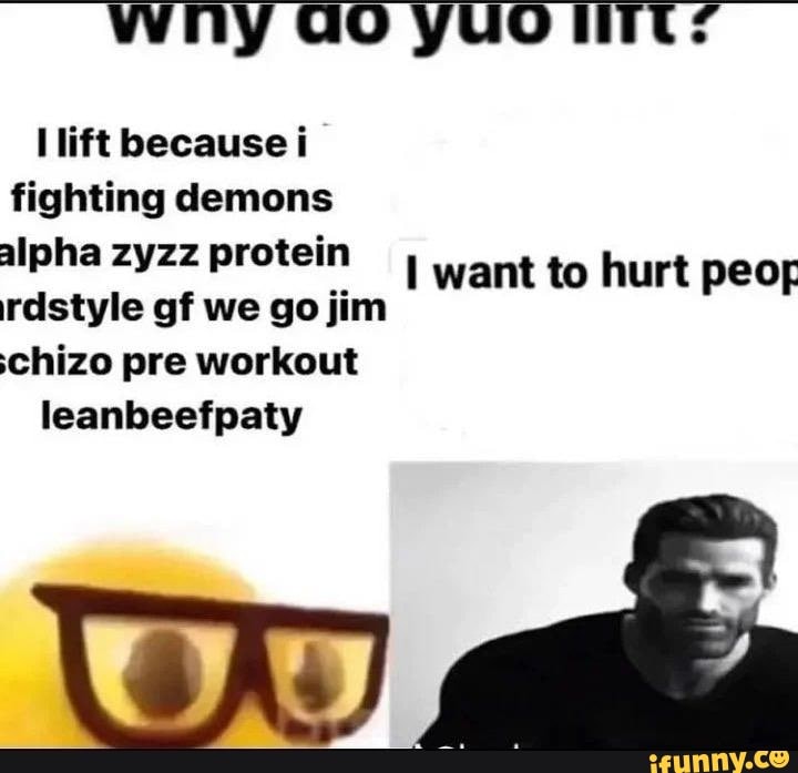 Wry GO YUOTITS lift because i fighting demons alpha zyzz protein I want ...