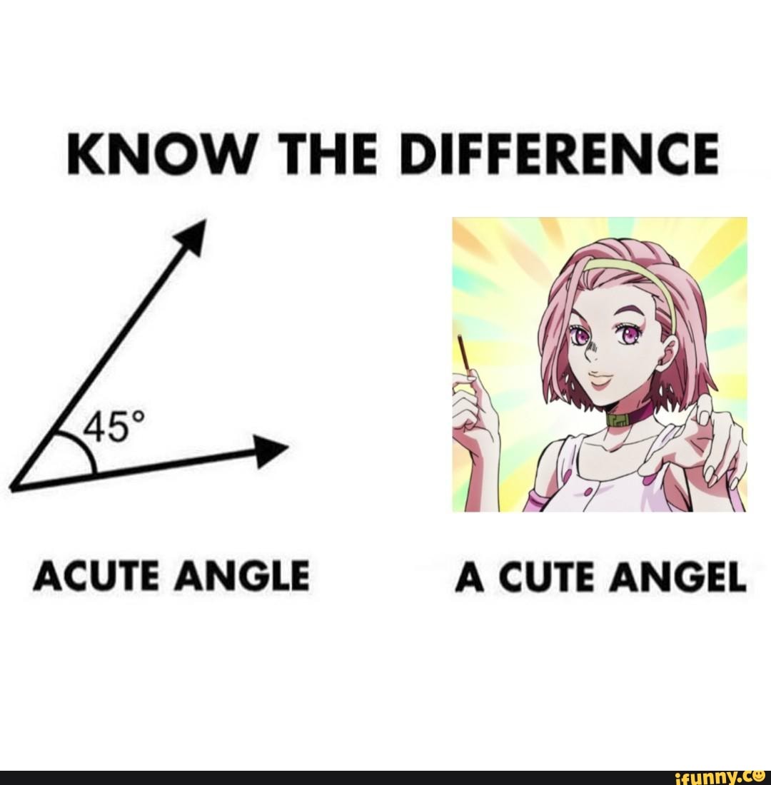 KNOW THE DIFFERENCE ACUTE ANGLE A CUTE ANGEL - iFunny