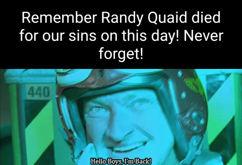 Remember Randy Quaid died for our sins on this day! Never forget ...