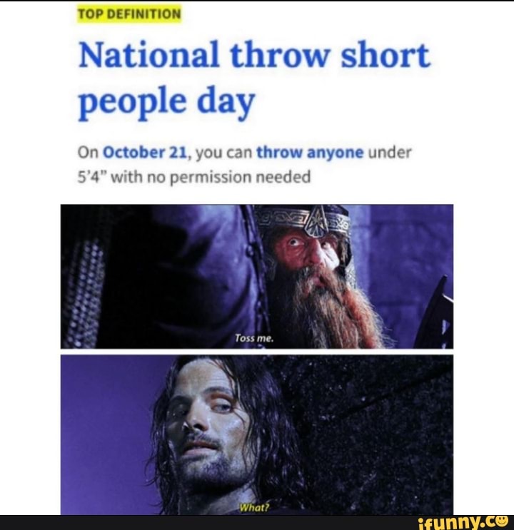 National throw short people day On October 21, you can throw anyone ...