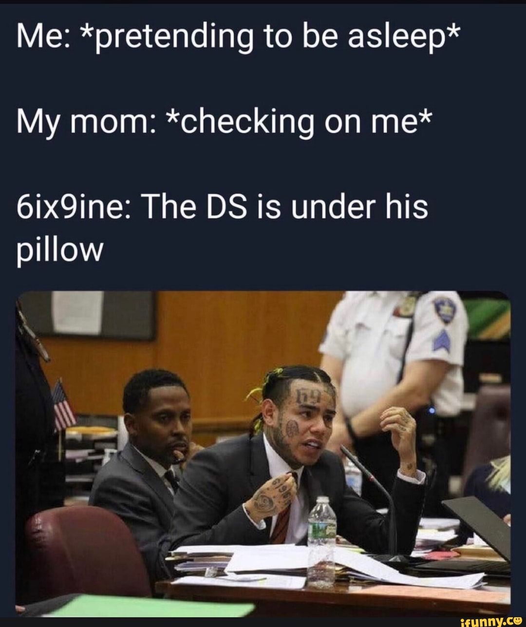 Me Pretending To Be Asleep My Mom Checking On Me 6ix9ine The Ds Is Under His Pillow Ifunny