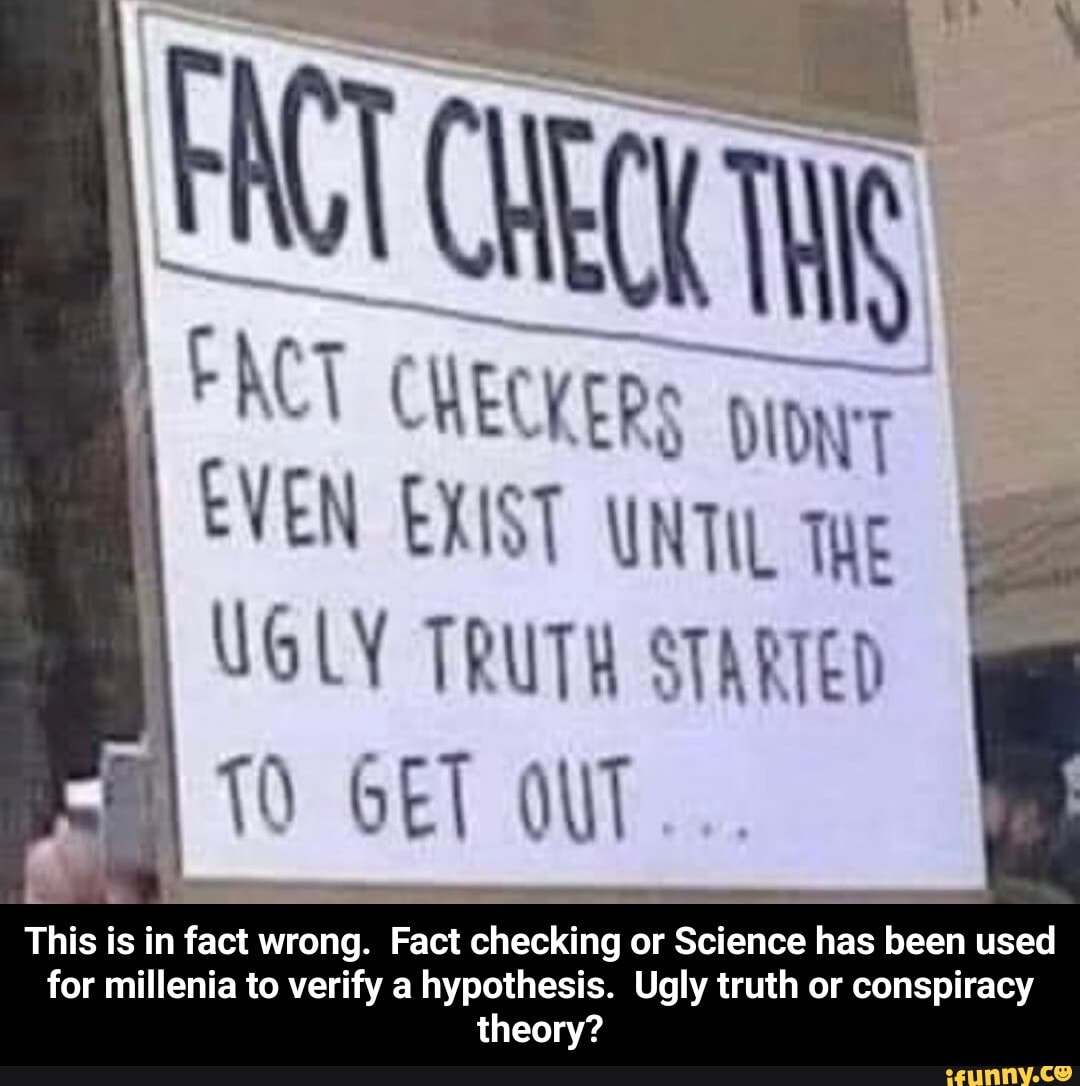 FACT FACT CHECKERS DIN EVEN EXIST UNTIL THE UGLY TRUTH STARTED 10 GET ...