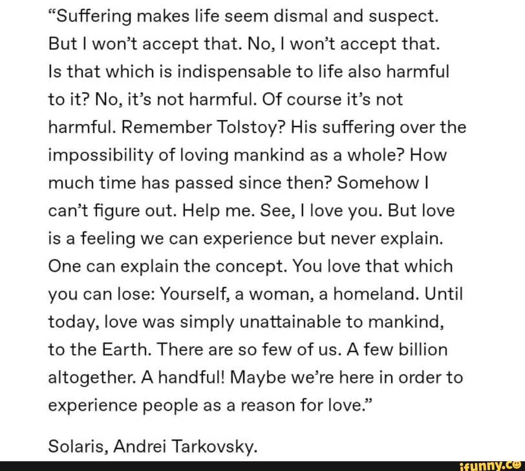"Suffering makes life seem dismal and suspect. But I won't accept that ...