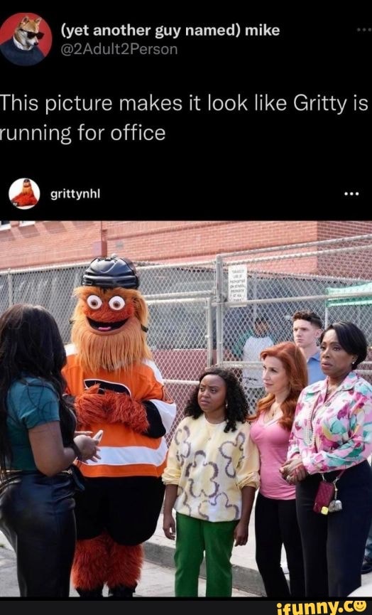 {yet another guy named) mike This picture makes it look like Gritty is ...