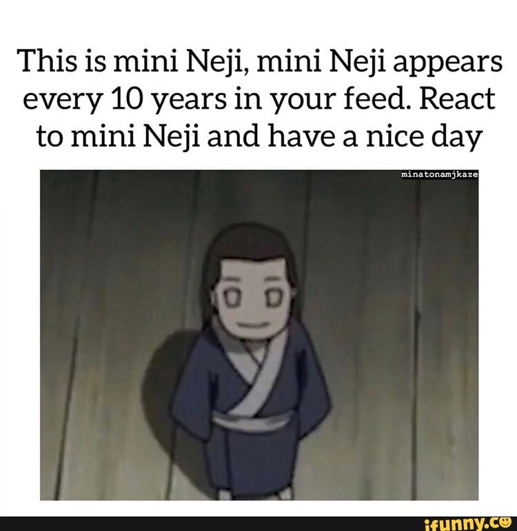 This is mini Neji, mini Neji appears every 10 years in your feed. React ...