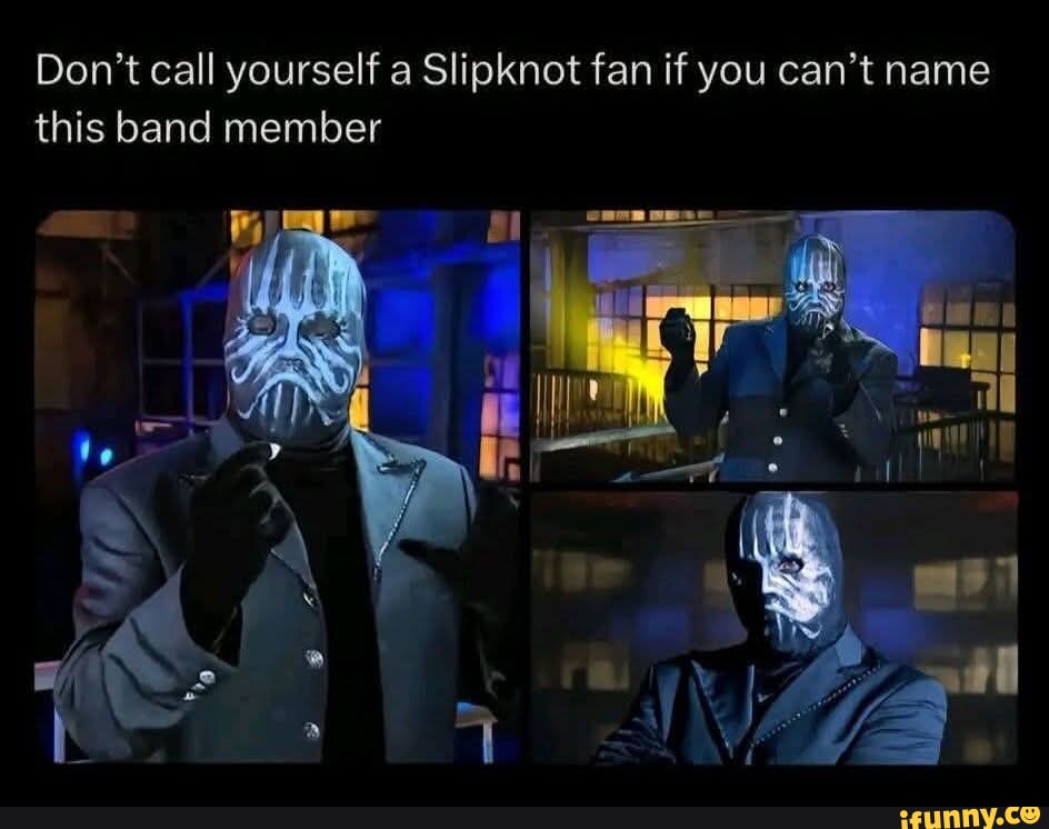 Don't call yourself a Slipknot fan if you can't name this band member ...