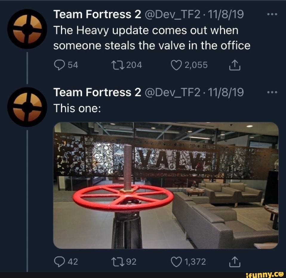 Team Fortress 2 @Dev_TF2 The Heavy update comes out when someone steals ...