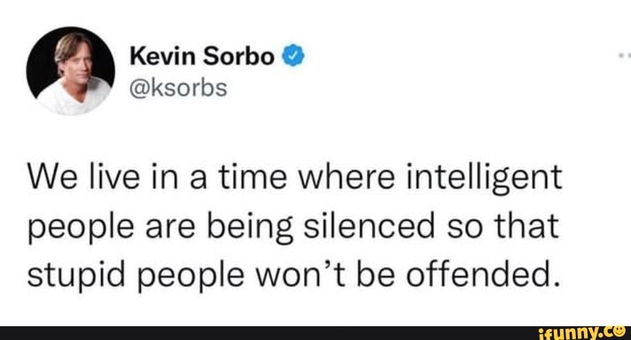 Kevin Sorbo PY We live in a time where intelligent people are being ...