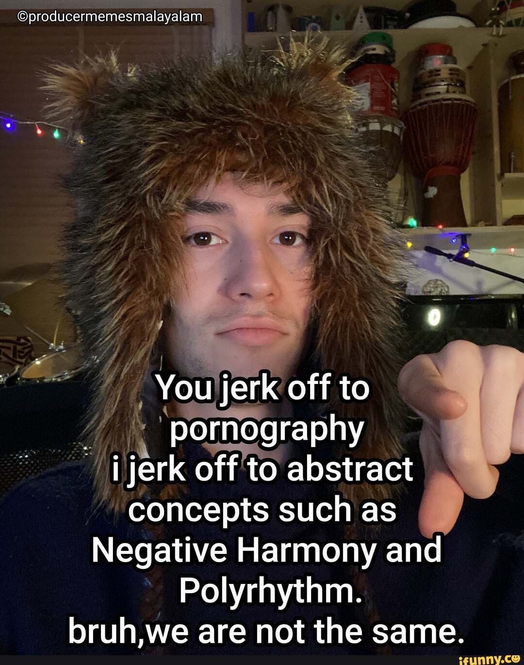 You Jerk Off To Pornography I Jerk Off To Abstract Concepts Such As