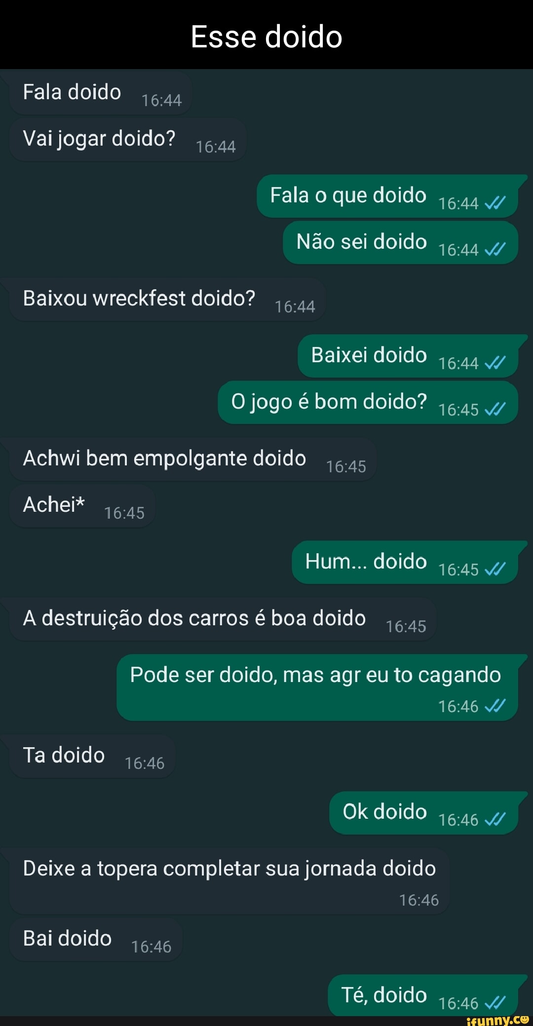Esse doido Fala doido 6.44 Vai jogar doido? 644 Fala o que doido Não ...