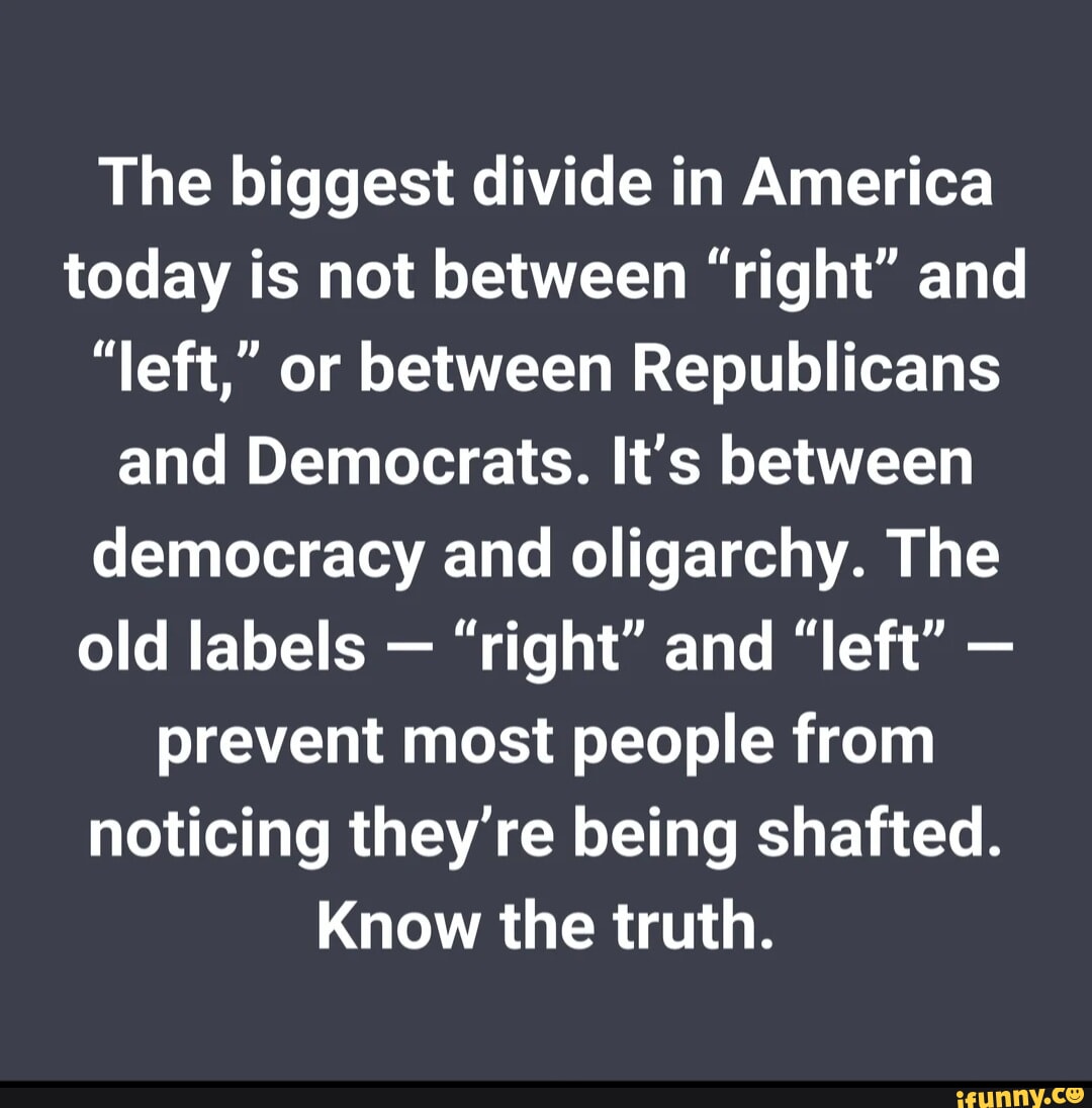The biggest divide in America today is not between "right" and "left ...