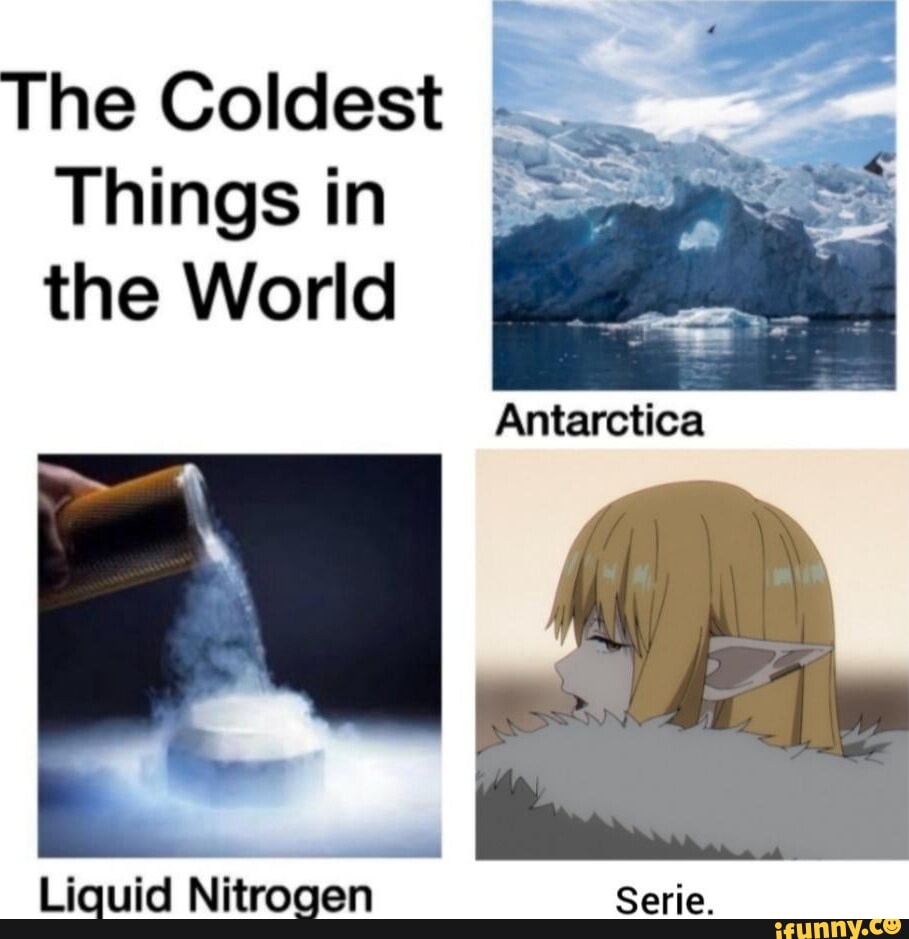 The Coldest Things in the World Antarctica Liquid Nitrogen Serie. - iFunny